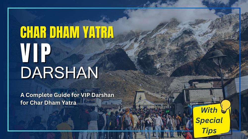 Char Dham VIP Darshan - Cost, How To Book VIP Darshan for Chardham Yatra