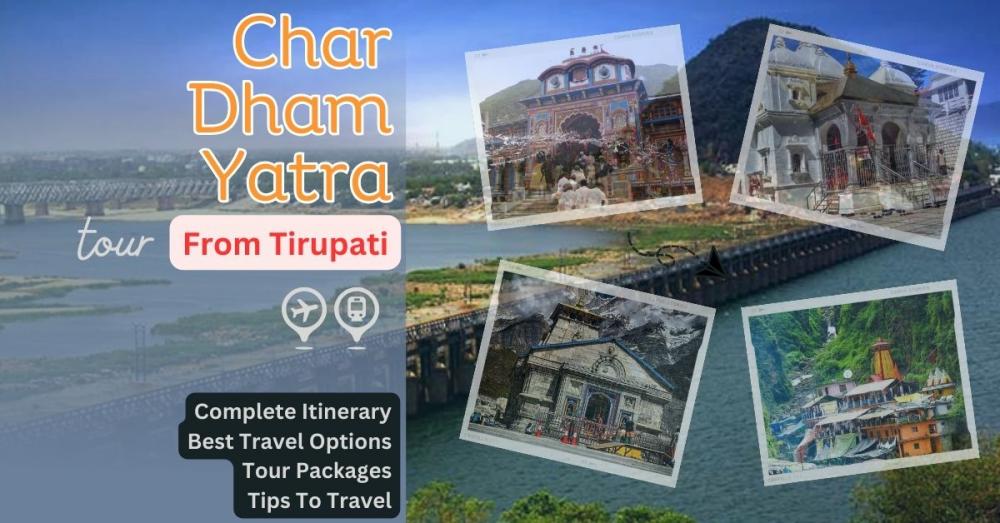Char Dham Yatra from Tirupati - Best Tirupati to Char Dham Tour Guide ...