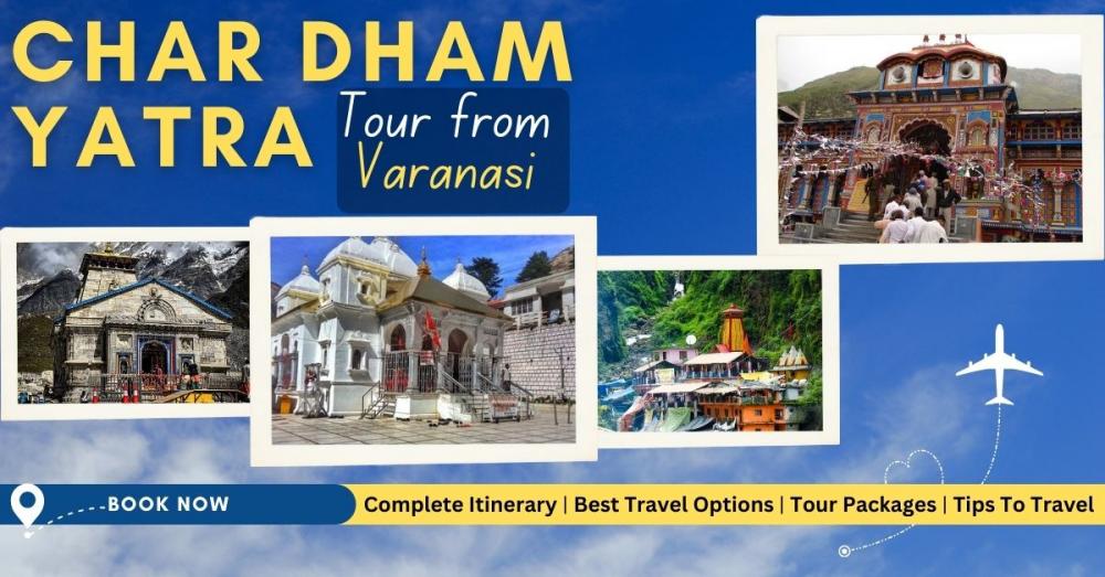 Char Dham Yatra from Varanasi - Best Varanasi to Char Dham Tour Guide ...