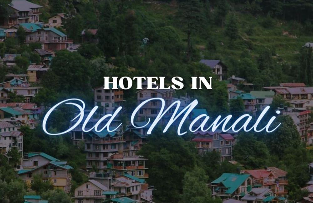 Best Hotels in Old Manali - Book Top Hotels in Old Manali Best Discount
