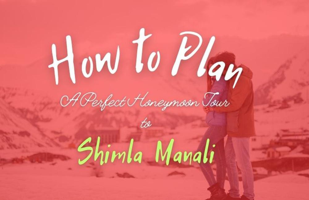How to Plan A Perfect Honeymoon Tour to Shimla Manali Tourism 2024 - Famous Places, Things to Do ...