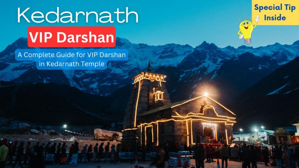 Kedarnath VIP Darshan - Cost, How To Book VIP Darshan for Kedarnath Dham